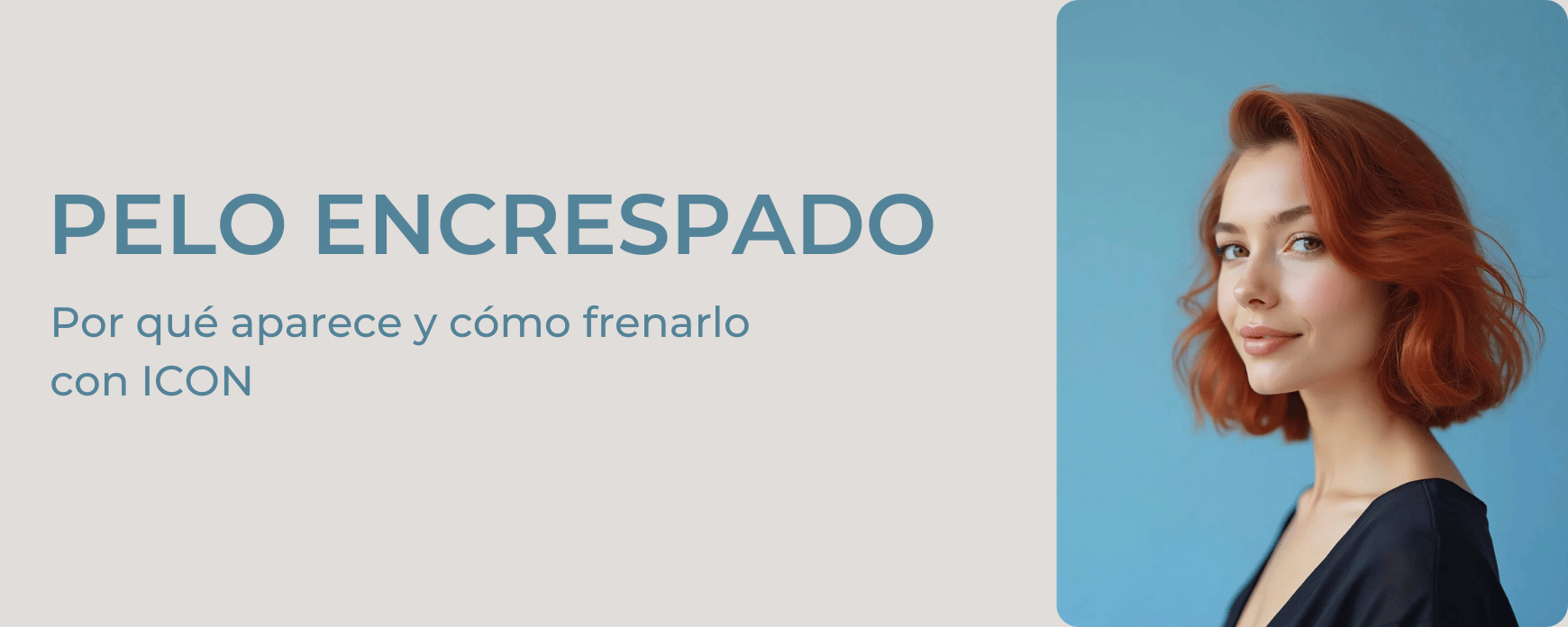 Pelo encrespado: causas y como tratarlo con ICON